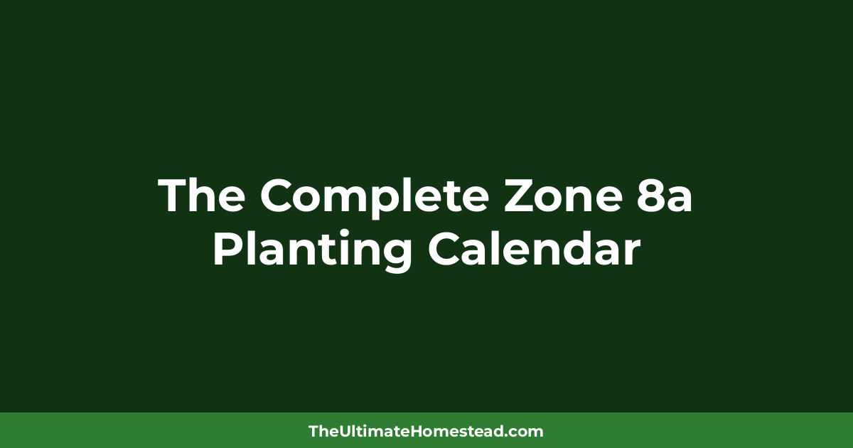 Zone 8a Planting Calendar | What to Grow